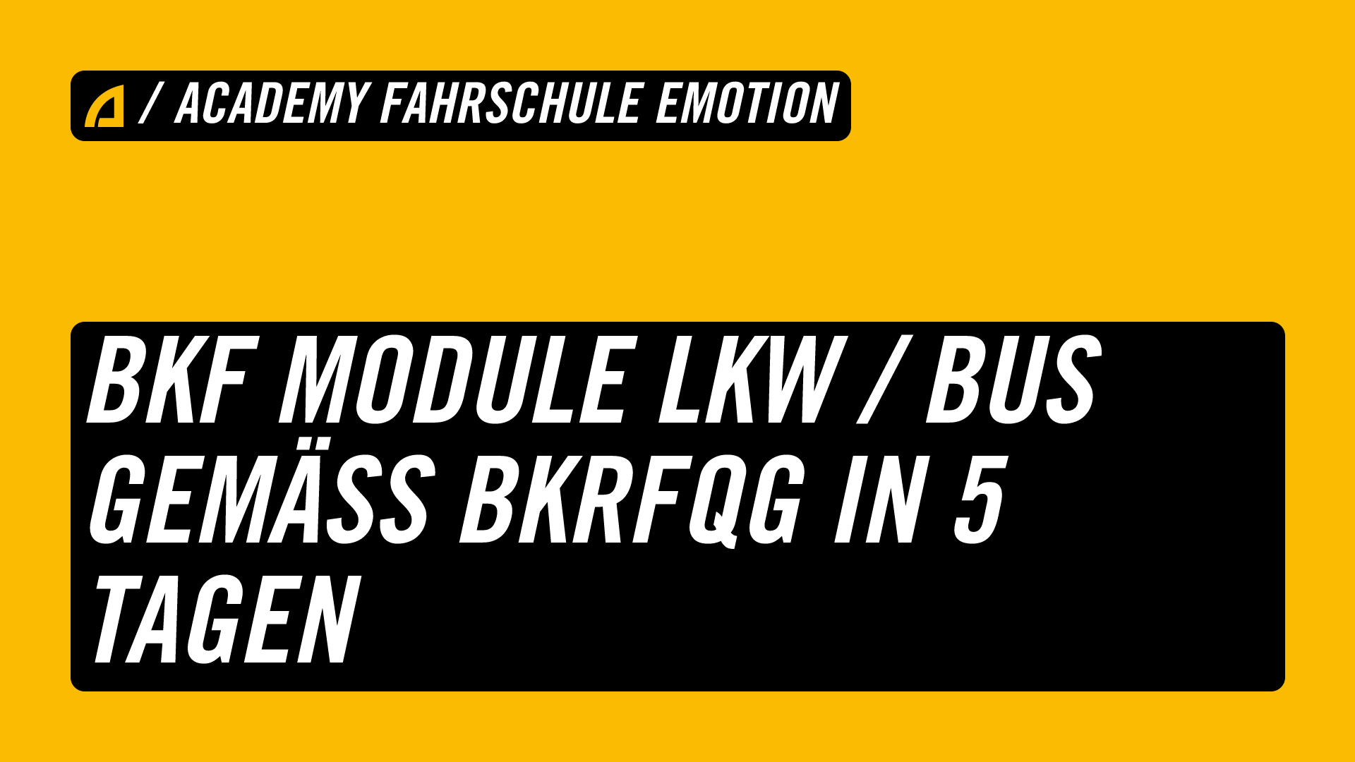 BKF Module LKW / Bus gemäß BKrFQG in 5 Tagen | ACADEMY Fahrschule Emotion
